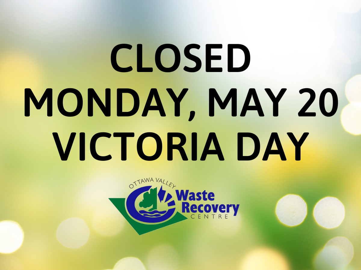 CLOSED Victoria Day – Ottawa Valley Waste Recovery Centre (OVWRC)