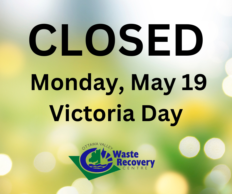Closed Victoria Day – Ottawa Valley Waste Recovery Centre (OVWRC)